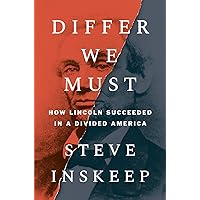 Differ We Must: How Lincoln Succeeded in a Divided America: Inskeep ...