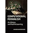 Computational Formalism: Art History and Machine Learning: Wasielewski, Amanda: 9780262545648 ...