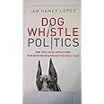 Dog Whistle Politics: How Coded Racial Appeals Have Reinvented Racism ...