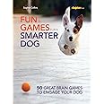 Fun & Games for a Smarter Dog: 50 Great Brain Games to Engage Your Dog ...