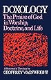 Doxology: The Praise of God in Worship, Doctrine and Life: A Systematic ...