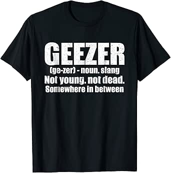 Amazon.com: Geezer Definition Gag Gift T-Shirt Humorous Old Man Tee ...