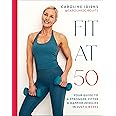 Fit at 50: Your Guide to a Stronger, Fitter, and Happier (Mid) Life in ...