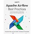 Apache Airflow Best Practices: A practical guide to orchestrating data workflow with Apache ...