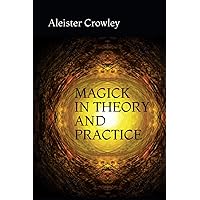 Magick: in Theory and Practice: The Master Therion Aleister Crowley ...