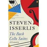 Amazon.com: The Cello Suites: J. S. Bach, Pablo Casals, and the Search ...