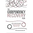The Codependency Recovery Plan: A 5-Step Guide to Understand, Accept, and Break Free from the ...