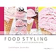 More Food Styling for Photographers & Stylists: A guide to creating ...