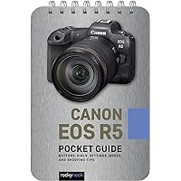 Canon EOS R5: Pocket Guide: Buttons, Dials, Settings, Modes, and Shooting Tips (The Pocket Guide ...