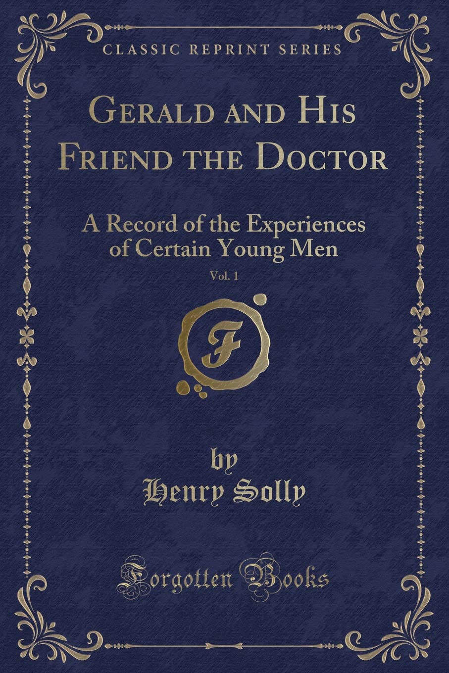 Gerald and His Friend the Doctor, Vol. 1: A Record of the Experiences ...