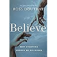 Believe: Why Everyone Should Be Religious: Douthat, Ross: 9780310367581 ...