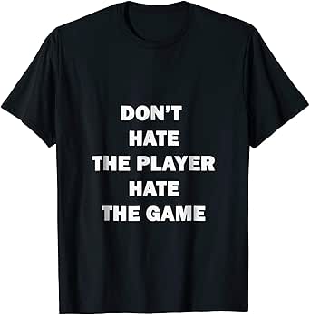 Amazon.com: don't hate the player hate the game shirt: Clothing