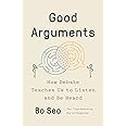 Good Arguments: How Debate Teaches Us to Listen and Be Heard: Seo, Bo ...