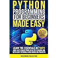 Python Programming for Beginners Made Easy: Learn the Essentials in 7 Days and Fast-Track Your ...