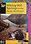 Hiking Hot Springs in the Pacific Northwest: A Guide to the Area’s Best ...