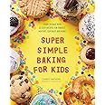 Super Simple Baking for Kids: Learn to Bake with over 55 Easy Recipes ...