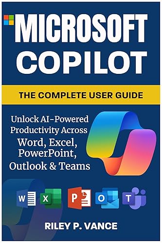 Microsoft Copilot, The Complete User Guide: Unlock AI-Powered ...