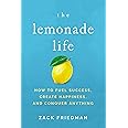 The Lemonade Life: How to Fuel Success, Create Happiness, and Conquer ...