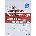 The Six Disciplines of Breakthrough Learning: How to Turn Training and ...