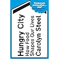 Hungry City: How Food Shapes Our Lives: Steel, Carolyn: 9780099531685 ...