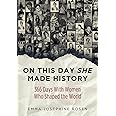 On This Day She Made History: 366 Days With Women Who Shaped the World ...