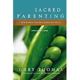 Sacred Parenting: How Raising Children Shapes Our Souls: Thomas, Gary L ...