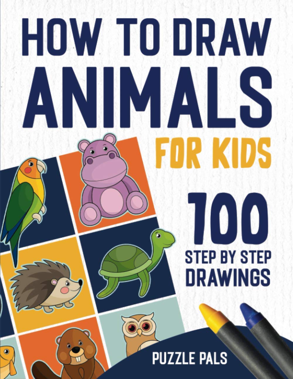 Mua How To Draw Animals: 100 Step By Step Drawings For Kids Ages 4 - 8 ...