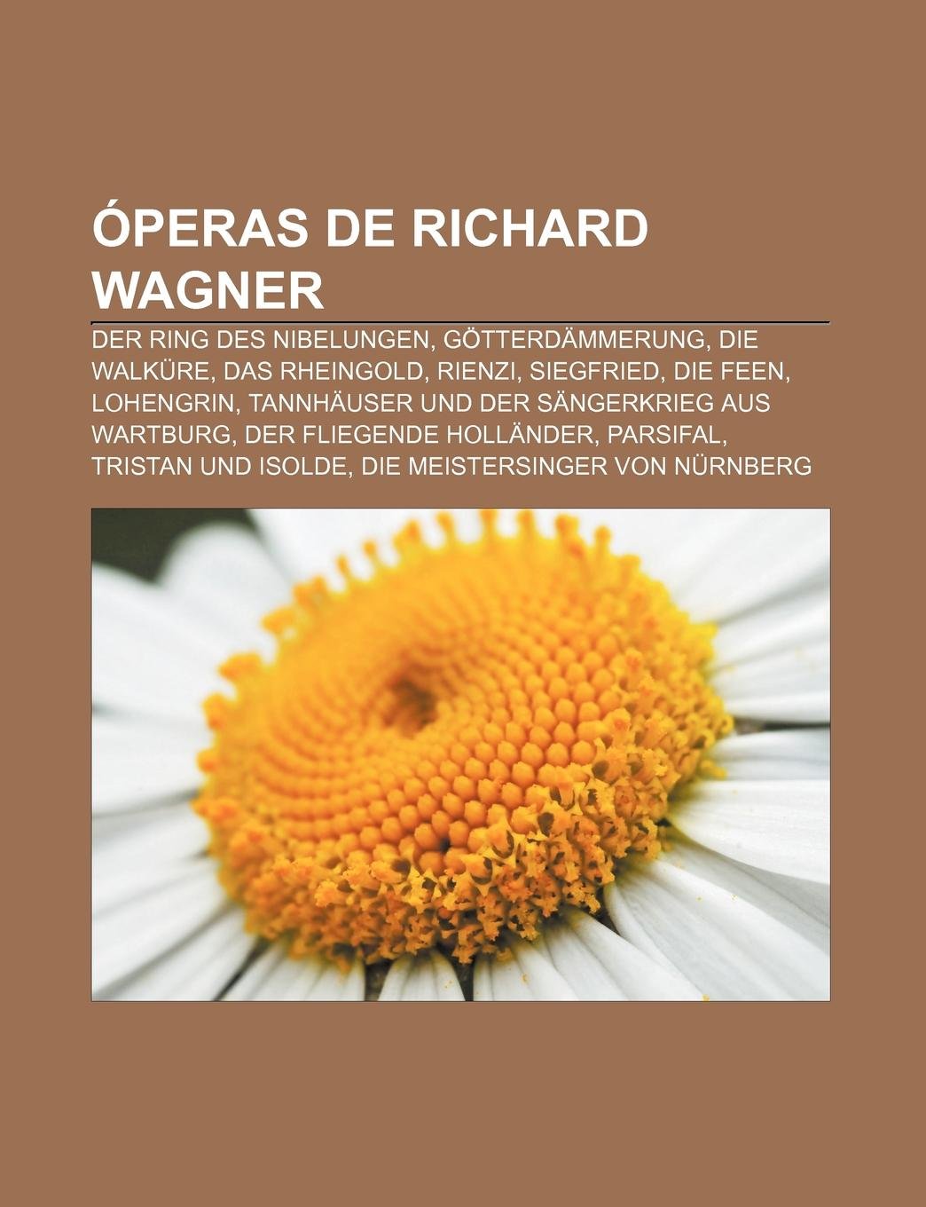 Operas de Richard Wagner: Der Ring Des Nibelungen, Gotterdammerung, Die Walkure, Das Rheingold ...