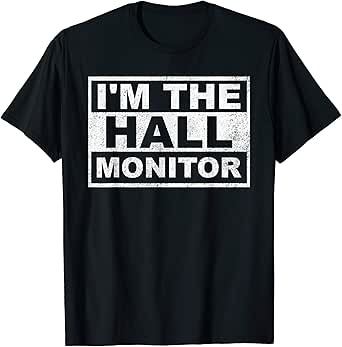 Amazon.com: I'm The Hall Monitor T-Shirt: Clothing