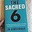 The Sacred Six: The Simple Step-by-Step Process for Focusing Your ...