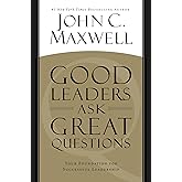 Good Leaders Ask Great Questions: Your Foundation for Successful ...