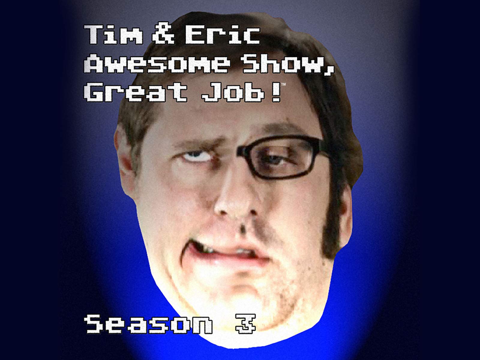 Watch Tim and Eric Awesome Show, Great Job! Season 3 | Prime Video