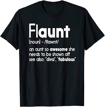 Amazon.com: FLAUNT definition Tshirt - Aunt Noun Definition Tshirt For ...