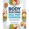 The Bodybuilding Meal Prep Cookbook: Macro-Friendly Meals to Prepare ...