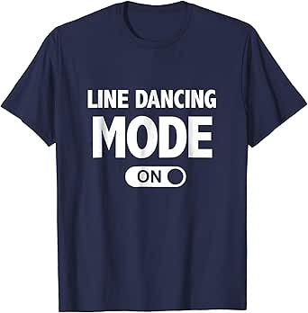 Amazon.com: Line Dancing T-Shirt Funny Mode On Country Line Dance: Clothing
