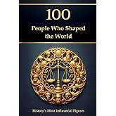 100 People Who Made History: Meet the People Who Shaped the Modern ...