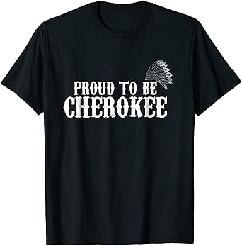 Amazon.com: Proud To Be Cherokee T shirt Indian Shirts Native Gifts ...