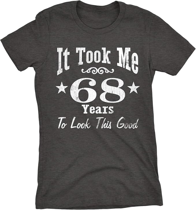 68th Birthday Womens Shirt - It Took Me 68 Years to Look This Good ...