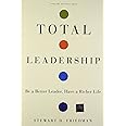Total Leadership: Be a Better Leader, Have a Richer Life: Friedman ...