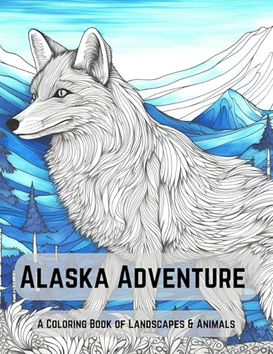 Alaska Adventure: A Coloring Book of Landscapes & Animals: Relax ...