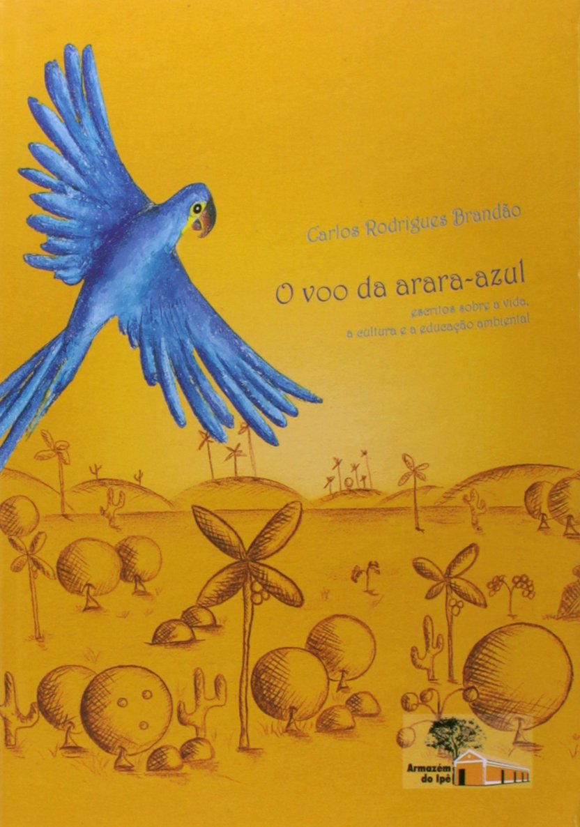 O Voo Da Arara-Azul. Escritos Sobre A Vida, A Cultura E A Educação ...