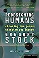 Redesigning Humans: Choosing our genes, changing our future: Gregory ...