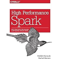 High Performance Spark: Best Practices for Scaling and Optimizing Apache Spark: Karau, Holden ...