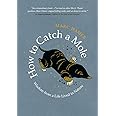 How to Catch a Mole: Wisdom from a Life Lived in Nature: Hamer, Marc ...