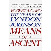 The Years of Lyndon Johnson: The Path to Power; Means of Ascent; Master ...