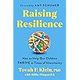 Raising Resilience: How to Help Our Children Thrive in Times of Uncertainty: Klein Phd, Tovah P ...