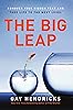 The Big Leap: Conquer Your Hidden Fear and Take Life to the Next Level ...