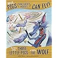 No Lie, Pigs (and Their Houses) CAN Fly!: The Story of the Three Little ...