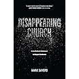 Disappearing Church: From Cultural Relevance to Gospel Resilience ...