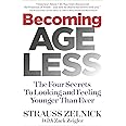 Becoming Ageless: The Four Secrets to Looking and Feeling Younger Than ...